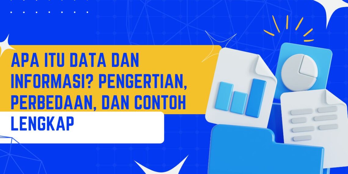 Apa Itu Data dan Informasi? Pengertian, Perbedaan, dan Contoh Lengkap ...