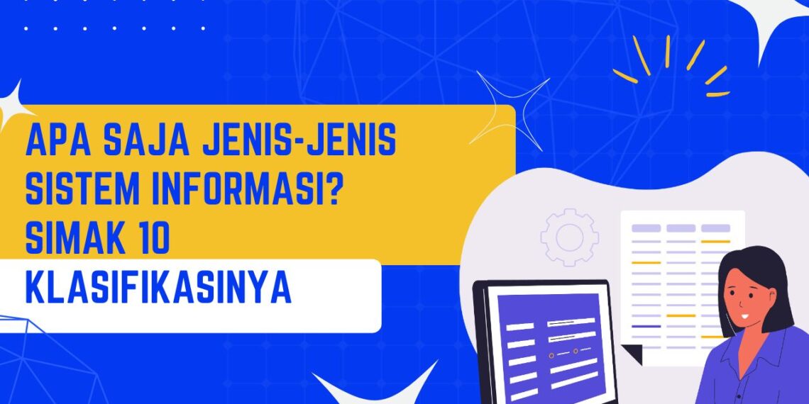 Apa Saja Jenis-Jenis Sistem Informasi? Simak 10 Klasifikasinya – Sistem ...